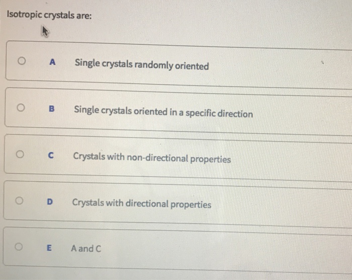 Solved Isotropic crystals are: A. Single crystals randomly | Chegg.com