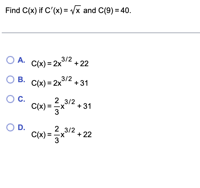 Solved Find C(x) if C′(x)=x and C(9)=40 A. C(x)=2x3/2+22 B. | Chegg.com