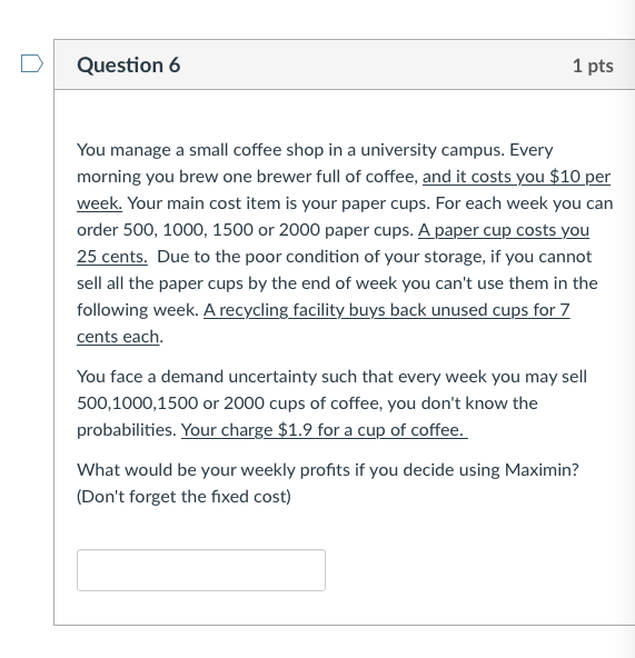 Solved Question 6 1 pts You manage a small coffee shop in a | Chegg.com