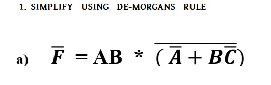 Solved 1, SIMPLIFY USING DE-MORGANS RULE a) F = AB * (A + | Chegg.com
