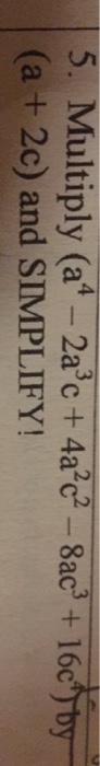 Solved 5. Multiply (a 2ac+ 4a-8ac 16c by (a + 2c) and | Chegg.com