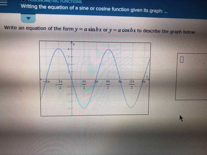 Solved ONOMETRIC FUNCTIONS Writing the equation of a sine or | Chegg.com