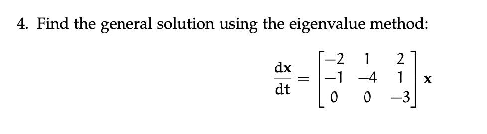 Solved 4. Find the general solution using the eigenvalue | Chegg.com