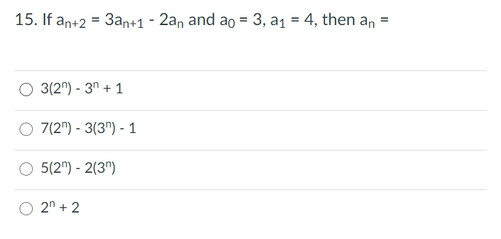 Solved 15. If an+2 = 3an+1 - 2an and ao = 3, a1 = 4, then an | Chegg.com