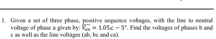 Solved 1. Given a set of three phase, positive sequence | Chegg.com