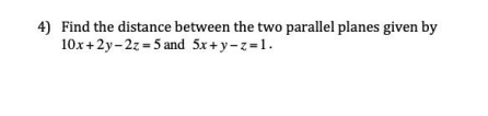Solved 4) Find the distance between the two parallel planes | Chegg.com