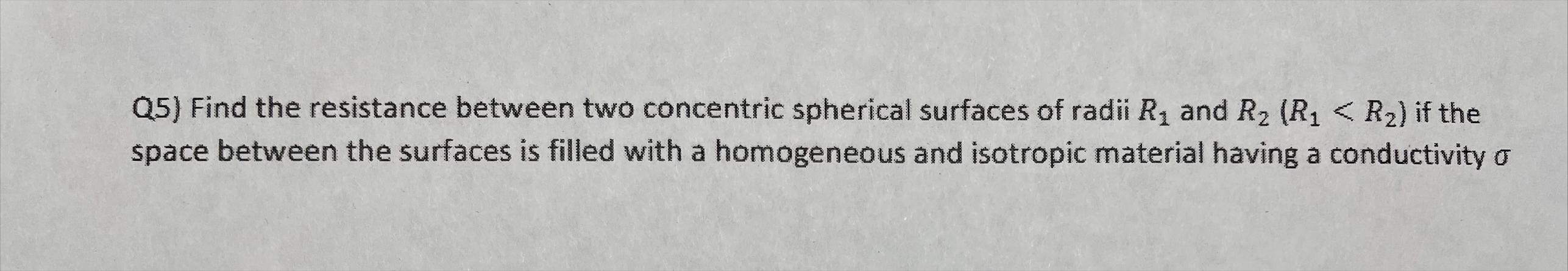 Solved Q5) Find the resistance between two concentric | Chegg.com