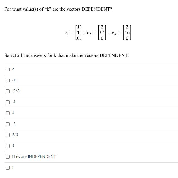 Solved For what value(s) of " k " are the vectors DEPENDENT? | Chegg.com