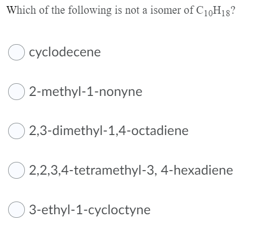 Solved Which of the following is not a isomer of C10H18? | Chegg.com