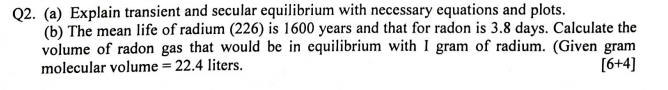 Solved Q2. (a) Explain transient and secular equilibrium | Chegg.com