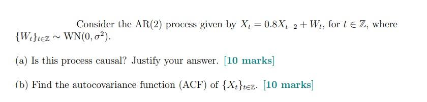 Solved Consider the AR(2) process given by Xt=0.8Xt−2+Wt, | Chegg.com