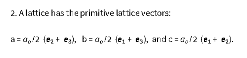 Solved 2. A lattice has the primitive lattice vectors: | Chegg.com