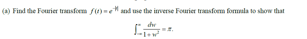 Solved (a) ﻿Find the Fourier transform f(t)=e-|t| ﻿and use | Chegg.com