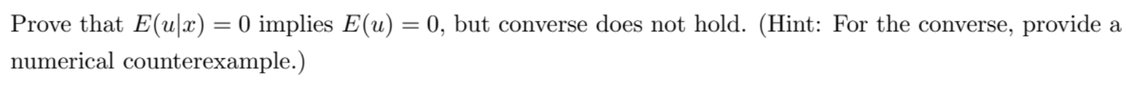 Solved Prove that E(u|x)=0 ﻿implies E(u)=0, ﻿but converse | Chegg.com