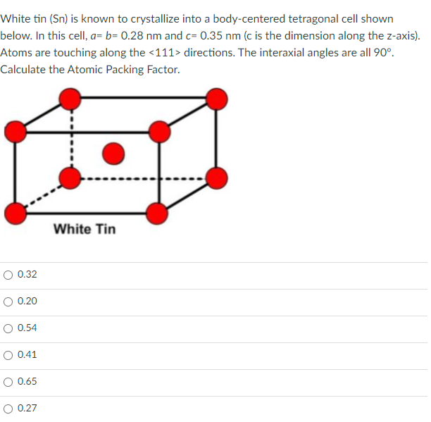 Solved White tin (Sn) is known to crystallize into a | Chegg.com