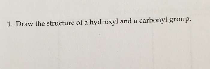 Solved Draw the structure of a hydroxyl and a carbonyl | Chegg.com