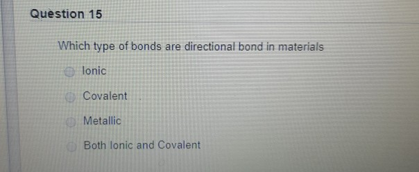 Solved Question 15 Which type of bonds are directional bond | Chegg.com