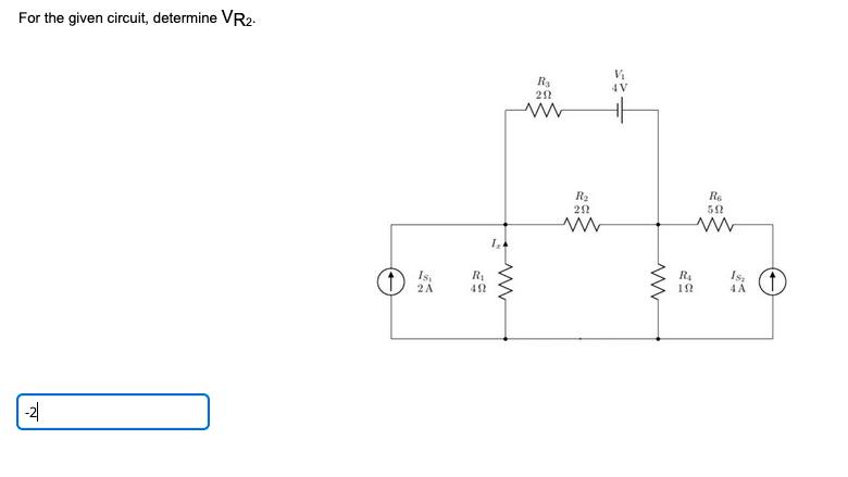 Solved For the given circuit, determine VR2. Vi 4V R 292 w | Chegg.com