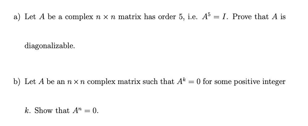 Solved a) Let A be a complex n×n matrix has order 5 , i.e. | Chegg.com