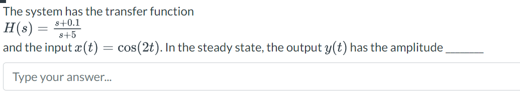 Solved The system has the transfer function H(s)=s+5s+0.1 | Chegg.com