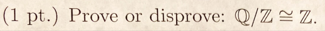 Solved (1 pt.) Prove or disprove: Q/ ZZ. | Chegg.com