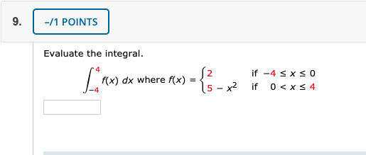 Solved Evaluate the integral. 4 f(x) dx −4 where | Chegg.com