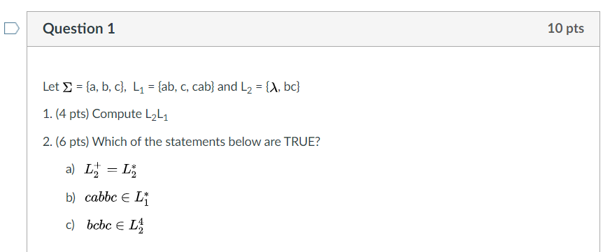 Question 1 10 pts Let S = {a, b, c), L1 = {4, cca, b, | Chegg.com Question 1 10 pts Let S = {a, b, c), L1 = {4, cca, b, | Chegg.com