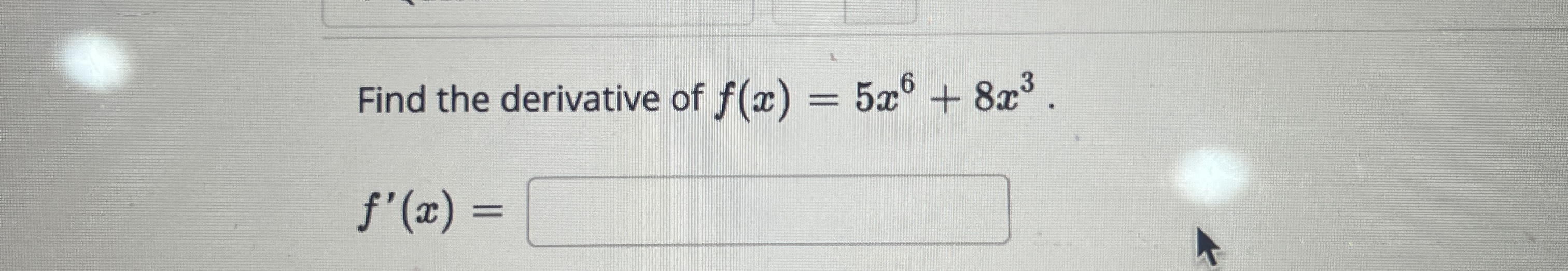Solved Find the derivative of f(x)=5x6+8x3.f'(x)= | Chegg.com