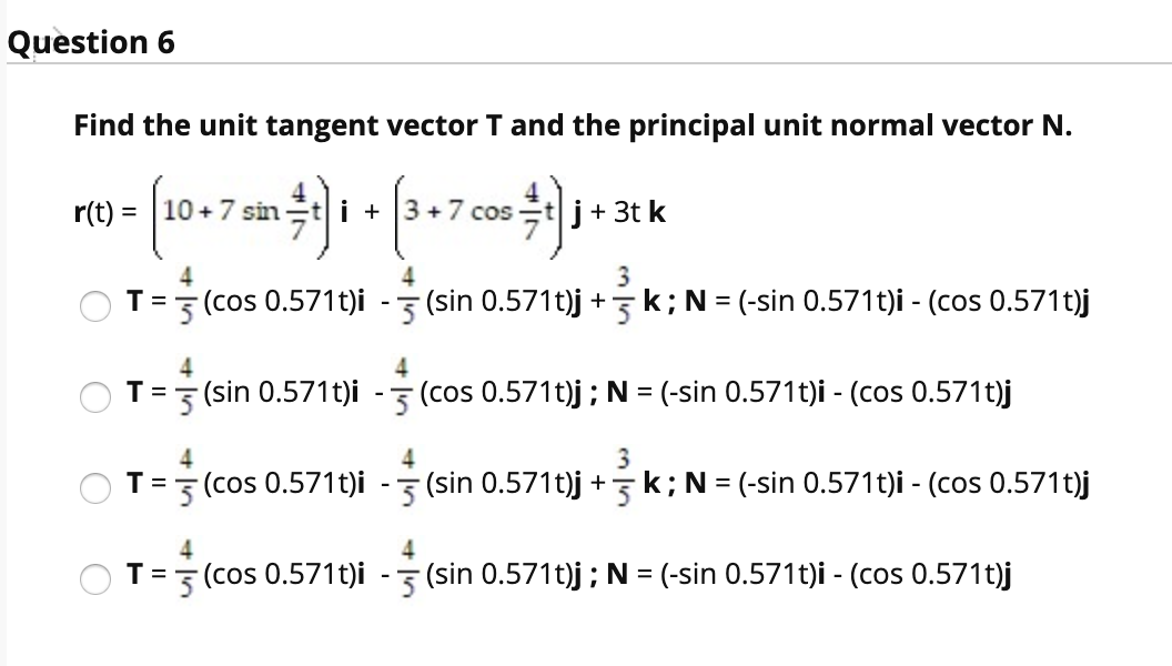Solved Question 6 Find the unit tangent vector T and the | Chegg.com