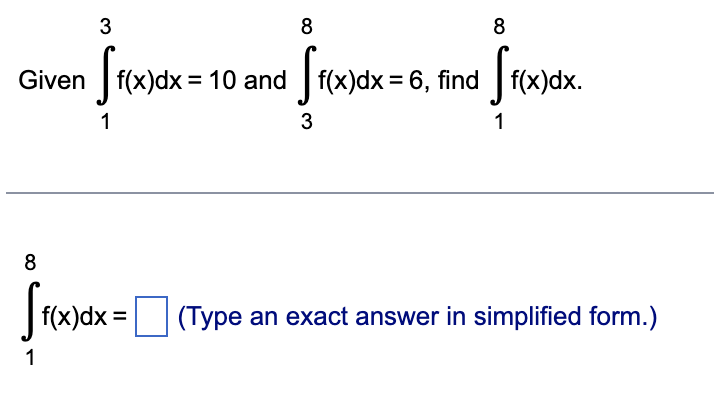 Solved Given ∫13f(x)dx=10 and ∫38f(x)dx=6, find ∫18f(x)dx | Chegg.com