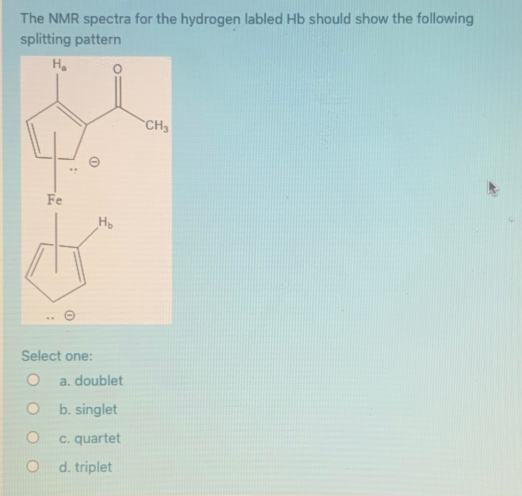 Solved The NMR spectra for the hydrogen labled Hb should | Chegg.com