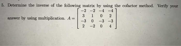 Solved 5. Determine the inverse of the following matrix by | Chegg.com