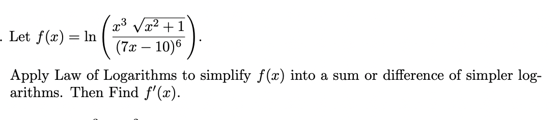 Solved Let f(x)=ln((7x−10)6x3x2+1) Apply Law of Logarithms | Chegg.com