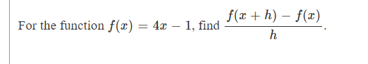 Solved For the function f(x)=4x−1, find hf(x+h)−f(x). | Chegg.com
