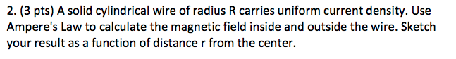 Solved 2. (3 pts) A solid cylindrical wire of radius R | Chegg.com