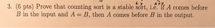 Solved Prove that counting sort is a stable sort, i.e. if A | Chegg.com