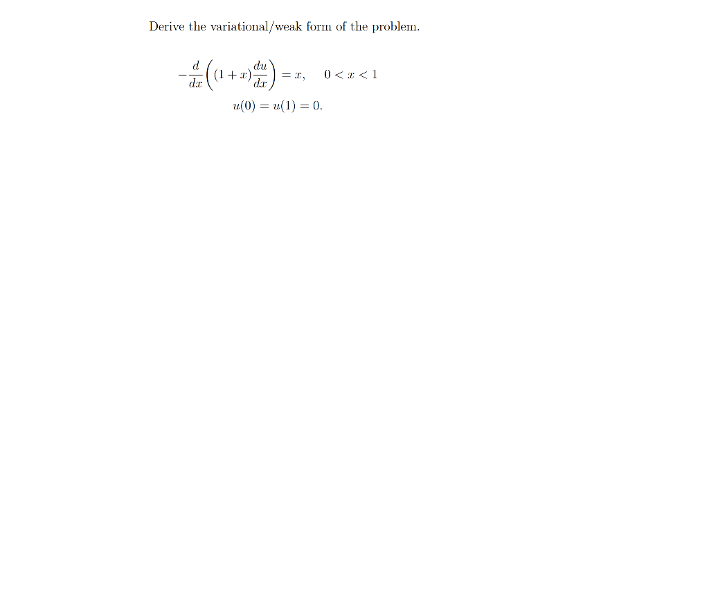 Solved Derive the variational/weak form of the problem. du | Chegg.com