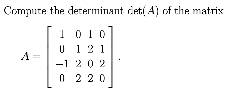 Solved Compute the determinant det(A) of the matrix 1 0 10 0 | Chegg.com