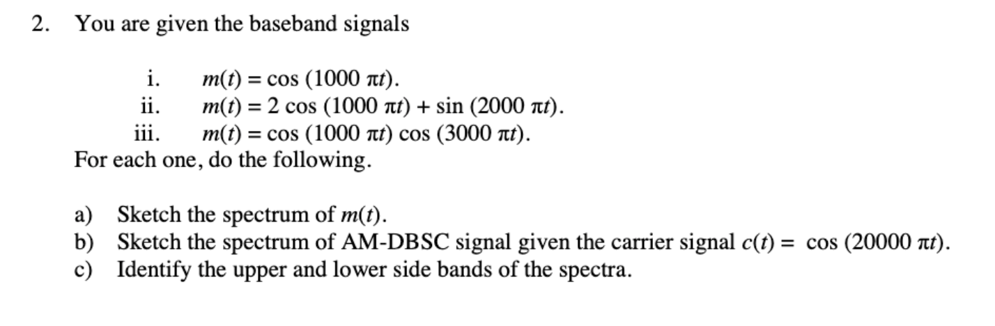 Solved 2. You are given the baseband signals i. m(t) = cos | Chegg.com
