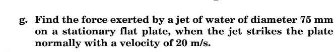 Solved g. Find the force exerted by a jet of water of | Chegg.com