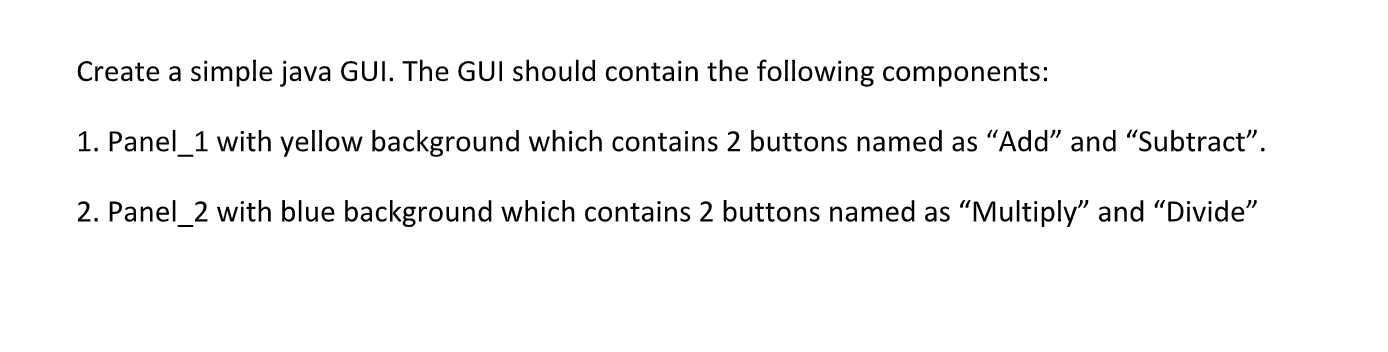 Solved Create a simple java GUI. The GUI should contain the | Chegg.com