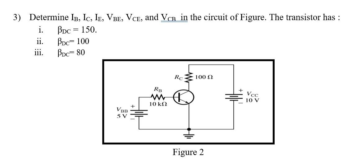 Solved = 3) Determine Ib, Ic, IE, VBE, VCE, and VcB in the | Chegg.com