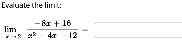 Solved Evaluate the limit: - 8x + 16 lim - 2+2 x2 + 4x – 12 | Chegg.com