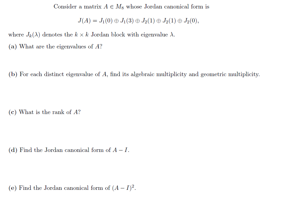 Solved Consider a matrix A∈M8 whose Jordan canonical form is | Chegg.com