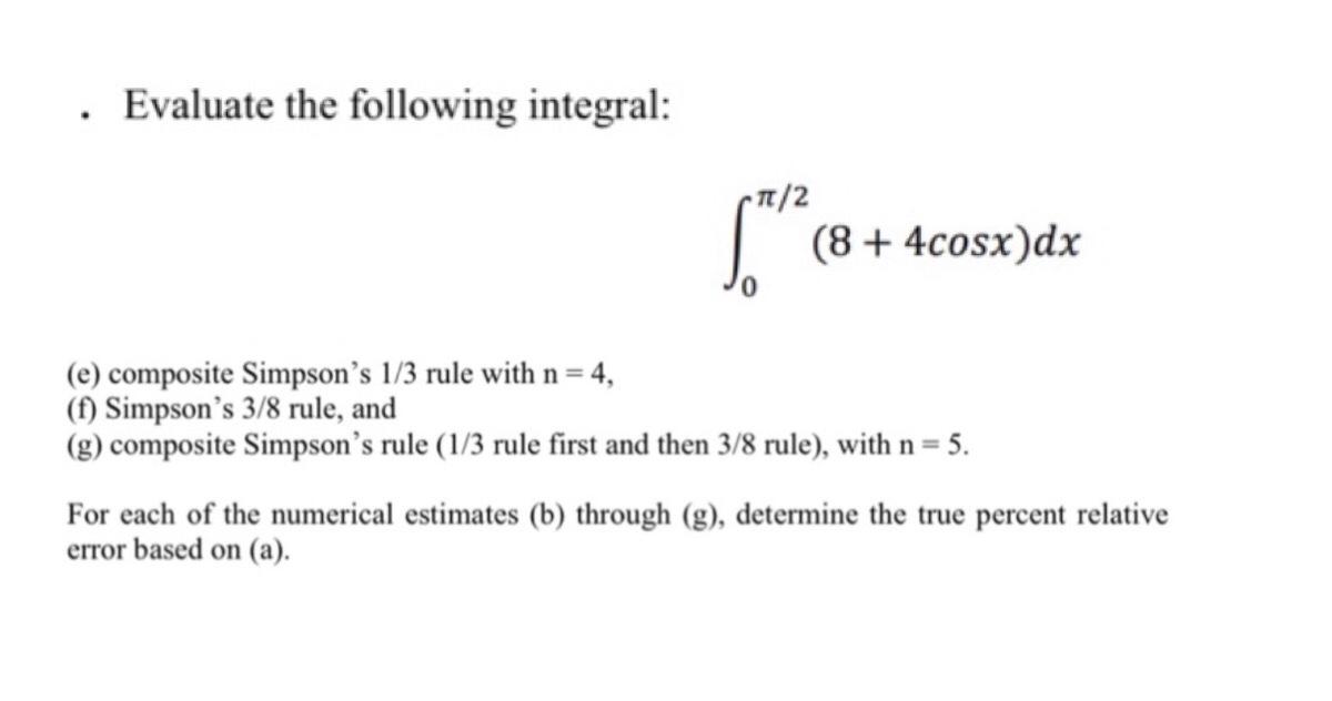 Solved • Evaluate the following integral: (8 + 4cosx) dx (e) | Chegg.com