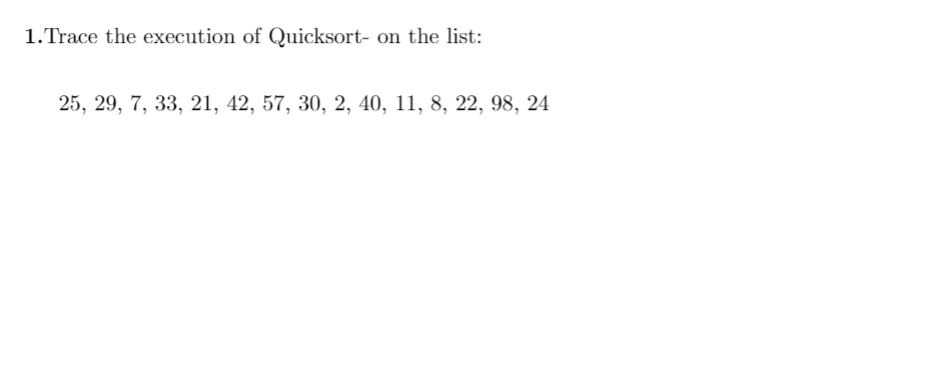 Solved 1.Trace the execution of Quicksort- on the list: 25, | Chegg.com