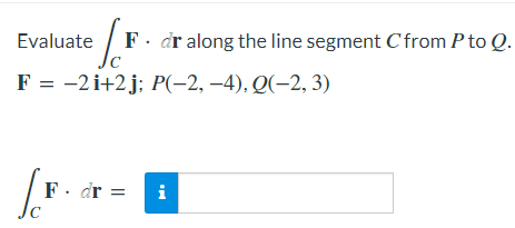 Solved Evaluate F. dr along the line segment C from P to Q. | Chegg.com