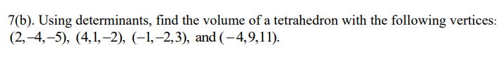 Solved 7(b). Using determinants, find the volume of a | Chegg.com