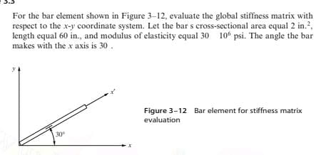 Solved For the bar element shown in Figure 3-12, evaluate | Chegg.com