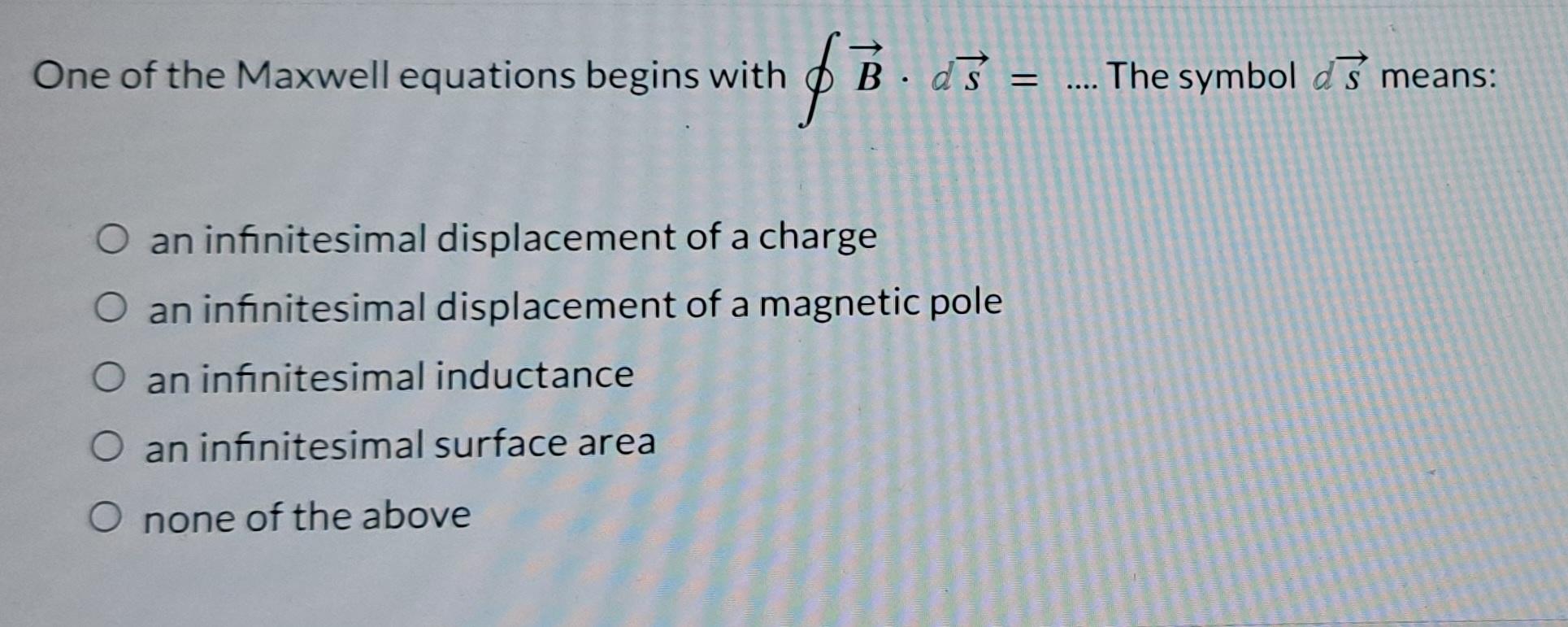 Solved One of the Maxwell equations begins with ∮B⋅ds=…. The | Chegg.com